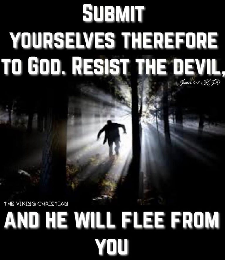 SUBMIT yourselves to God; RESIST the Devil and HE WILL FLEE from you ...