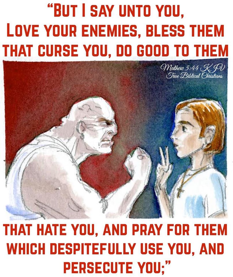 LOVE your enemies, BLESS those who curse you, DO GOOD TO those who hate ...